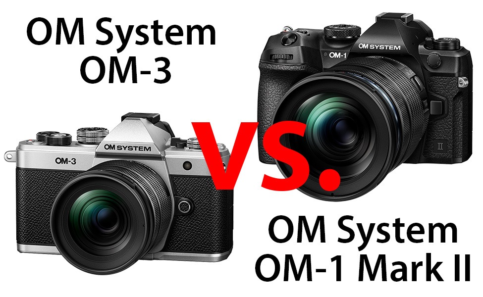 OM System OM-3 und OM System OM-1 Mark II im Vergleich | News | dkamera ...